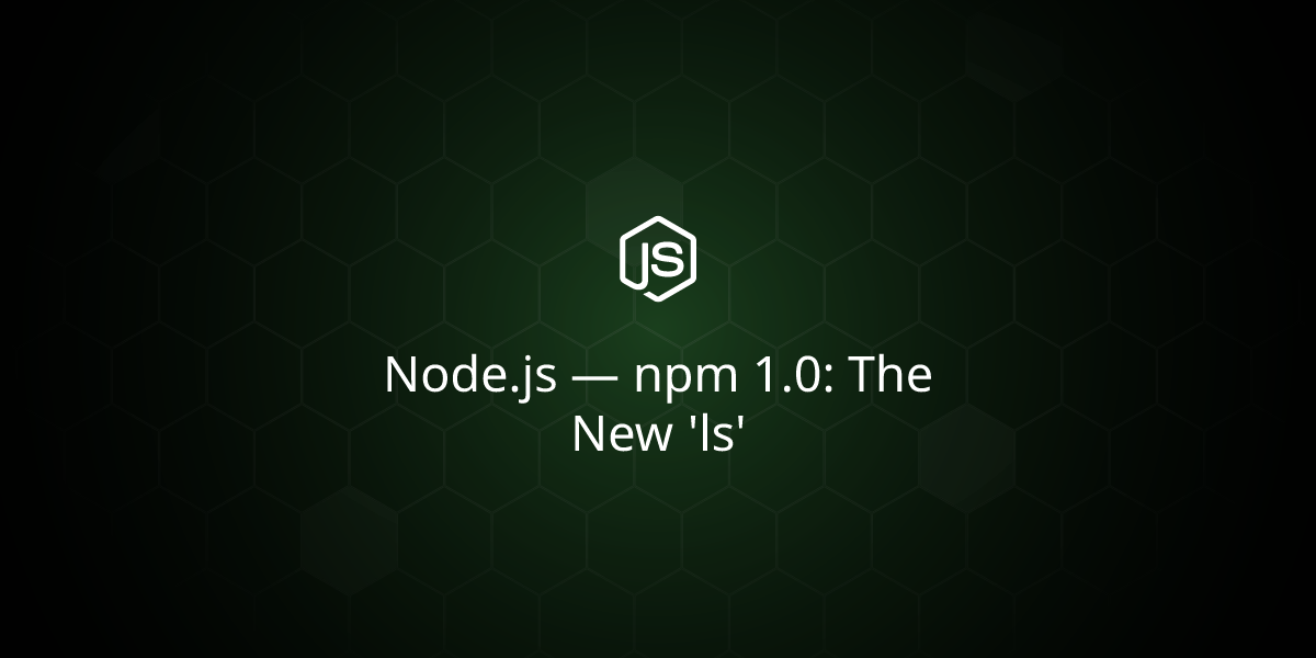 Node.js — npm 1.0: The New 'ls'